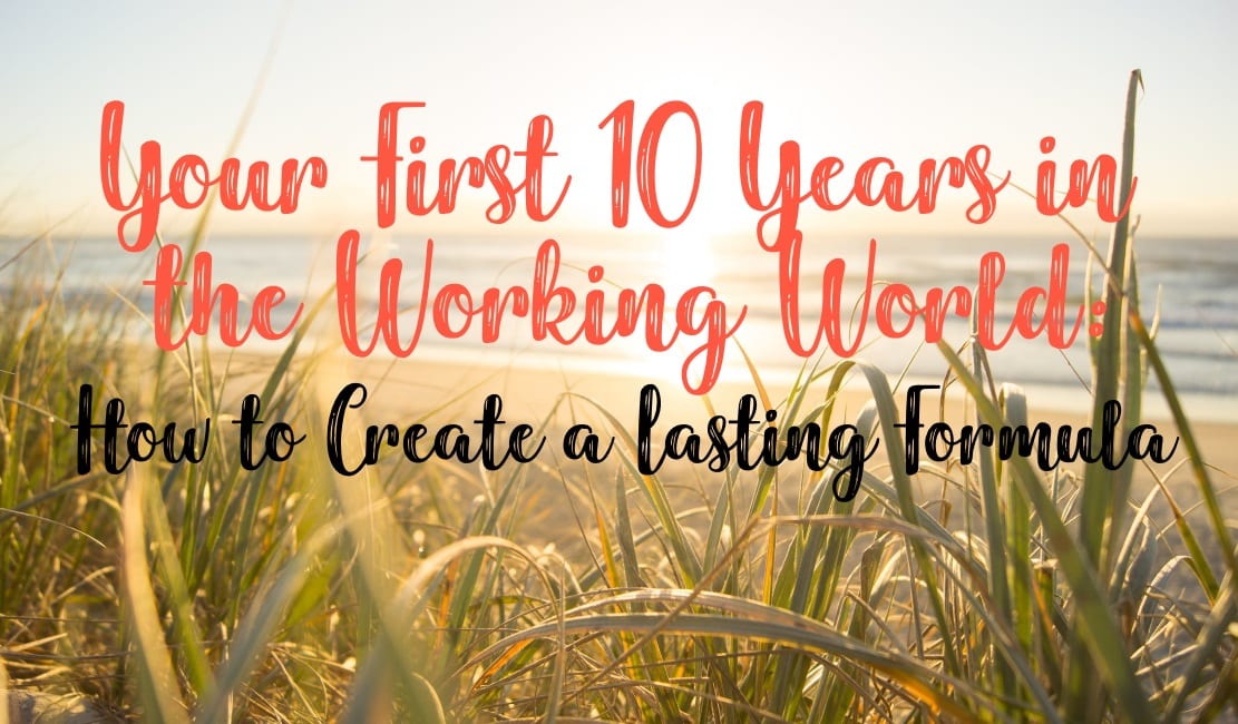 Your First 10 Years in the Working World: How to Build a Lasting ...